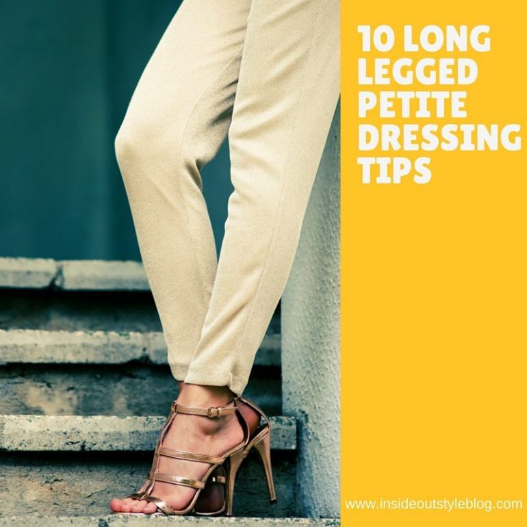 10 Long Legged Petite Dressing Tips — Inside Out Style