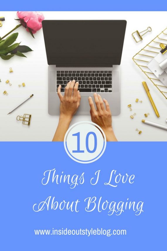 10 Things I Love About Blogging — Inside Out Style