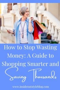 How to Stop Wasting Money: A Guide to Shopping Smarter and Saving Thousands — Inside Out Style