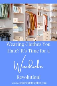 Wearing Clothes You Hate? It's Time for a Wardrobe Revolution! — Inside ...